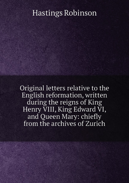 Original letters relative to the English reformation, written during ...