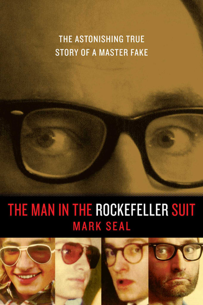 The Man in the Rockefeller Suit: The Astonishing Rise and Spectacular ...