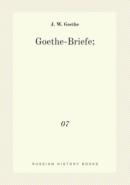 Goethe-Briefe;. 07 - купить с доставкой по выгодным ценам в интернет ...