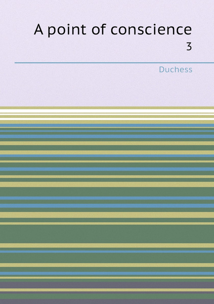 A point of conscience. 3 | Duchess - купить с доставкой по выгодным ...