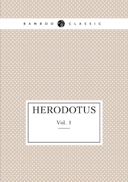 Herodotus (Ancient Greek Edition). Vol. 1 | Herodotus - купить с доставкой по выгодным ценам в ...