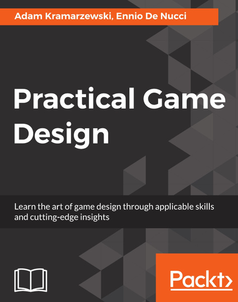Practical Game Design. Learn the art of game design through applicable skills and cutting-edge ...