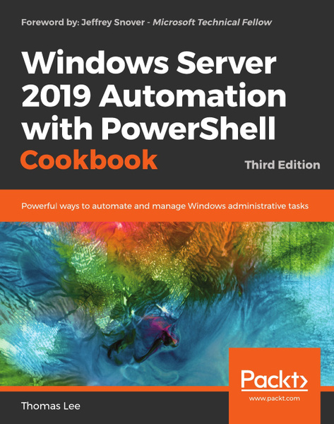 Windows Server 2019 Automation With Powershell Cookbook Third Edition Powerful Ways To 1683