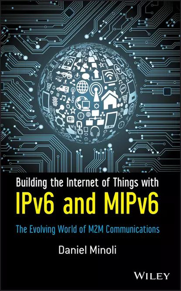 Building the Internet of Things with IPv6 and MIPv6. The Evolving World ...