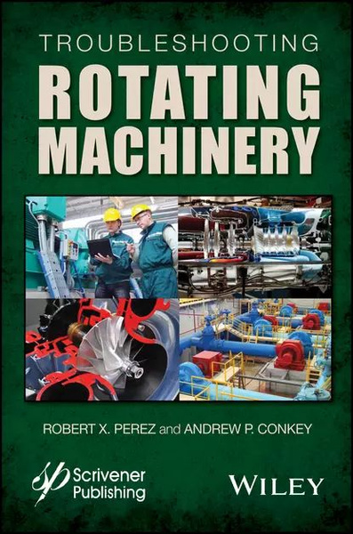 Troubleshooting Rotating Machinery | Conkey Andrew P., Perez Robert X ...
