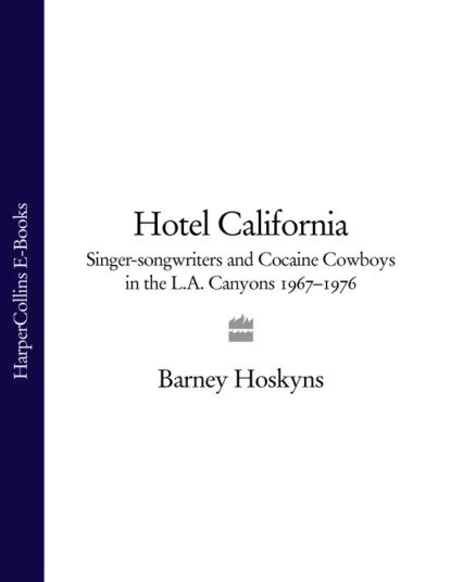 Hotel California: Singer-songwriters and Cocaine Cowboys in the L.A ...
