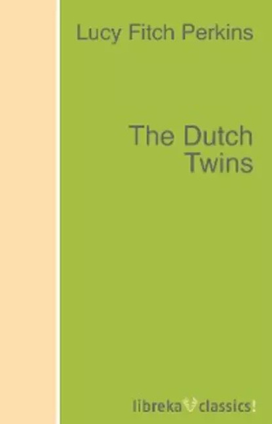The Dutch Twins | Perkins Lucy Fitch | Электронная книга купить на OZON ...