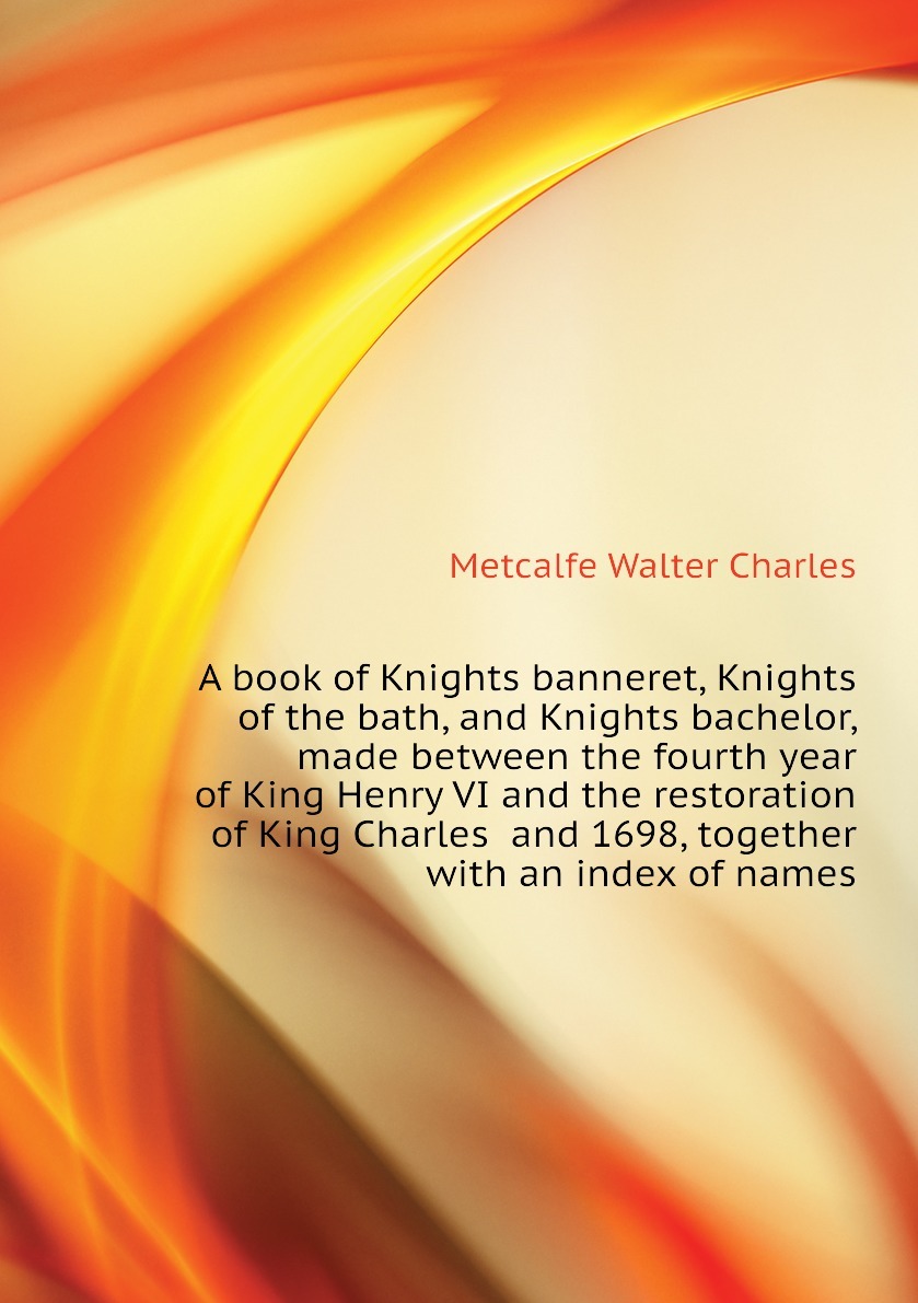Книга "A book of Knights banneret, Knights of the bath, and Knights ...