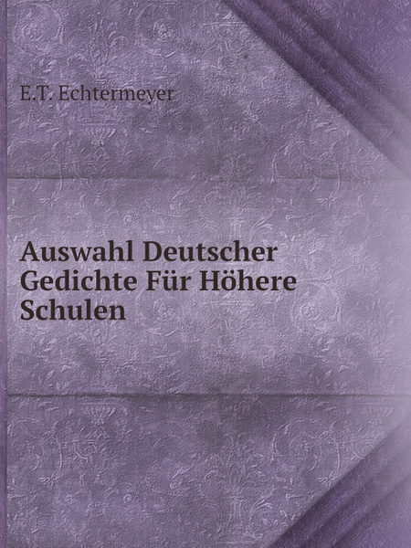 Auswahl Deutscher Gedichte Fur Hohere Schulen - купить с доставкой по ... Auswahl Deutscher Gedichte Fur Hohere Schulen - купить с доставкой по ...