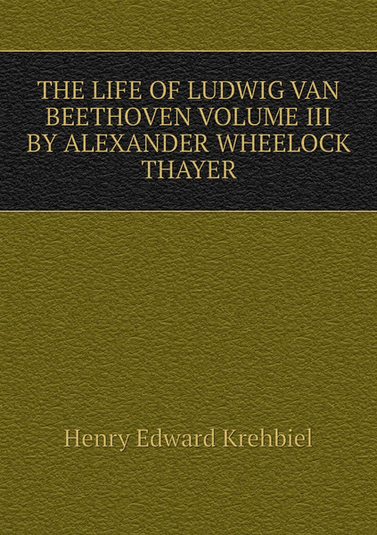 THE LIFE OF LUDWIG VAN BEETHOVEN VOLUME III BY ALEXANDER WHEELOCK ...