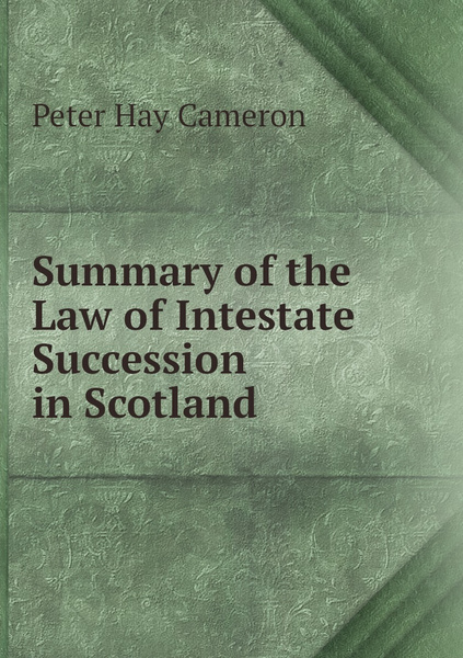 Summary of the Law of Intestate Succession in Scotland - купить с ...