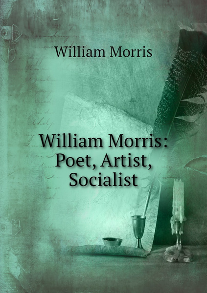 William Morris: Poet, Artist, Socialist | William Morris - купить с ...