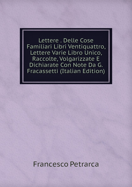 Lettere . Delle Cose Familiari Libri Ventiquattro, Lettere Varie Libro ...