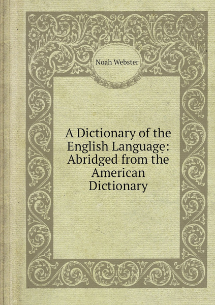 A Dictionary of the English Language: Abridged from the American ...