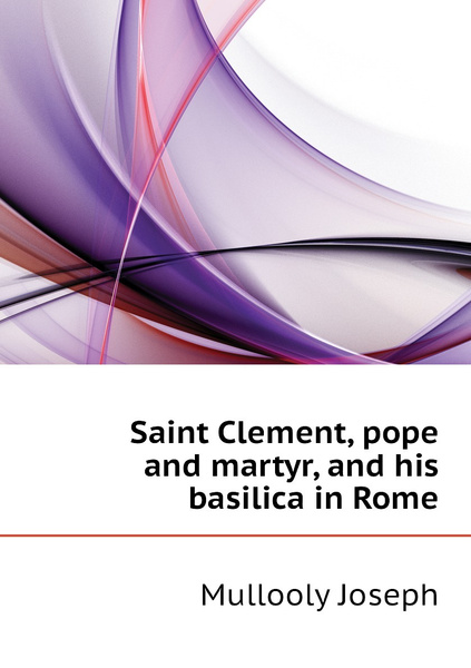 Saint Clement, pope and martyr, and his basilica in Rome - купить с ...