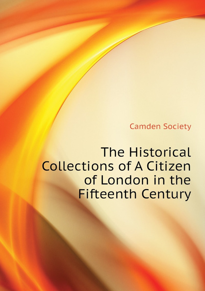 The Historical Collections of A Citizen of London in the Fifteenth ...
