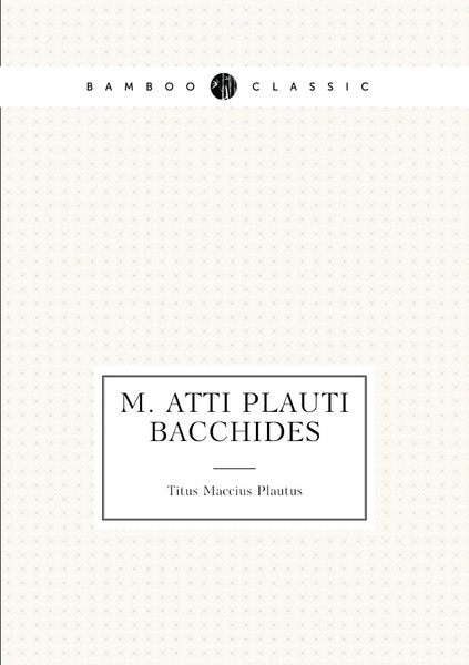 M. Atti Plauti Bacchides купить на OZON по низкой цене (153803471)