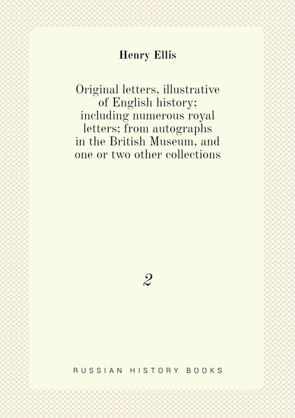 Original letters, illustrative of English history; including numerous ...