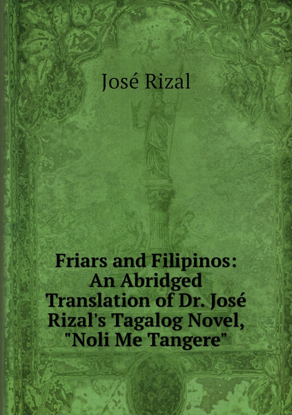 Friars and Filipinos: An Abridged Translation of Dr. Jose Rizal's ...