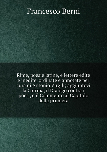 Rime, poesie latine, e lettere edite e inedite, ordinate e annotate per ...