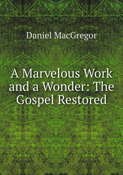 A Marvelous Work and a Wonder: The Gospel Restored - купить с доставкой ...
