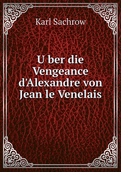 Uber die Vengeance d'Alexandre von Jean le Venelais - купить с ...