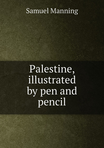 Palestine, illustrated by pen and pencil - купить с доставкой по ...
