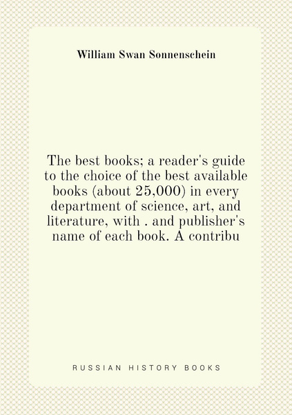 The best books; a reader's guide to the choice of the best available ...