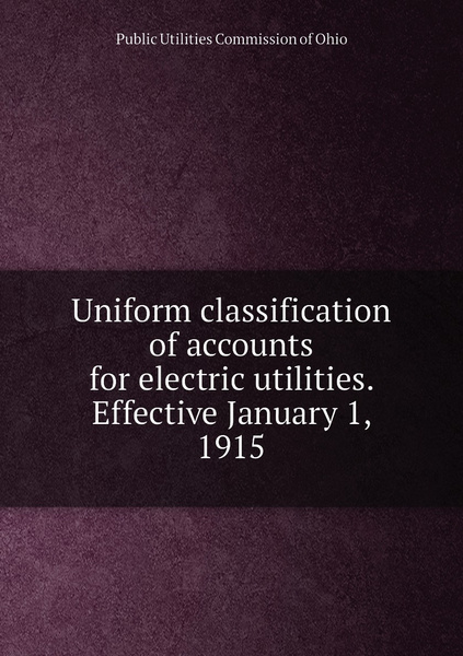 Uniform classification of accounts for electric utilities. Effective January 1, 1915 - купить с ...
