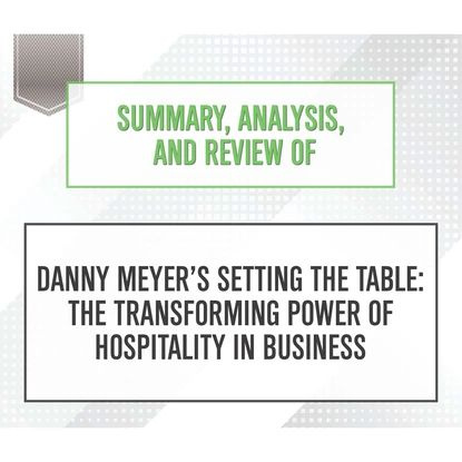Summary, Analysis, and Review of Danny Meyer's Setting the Table: The ...