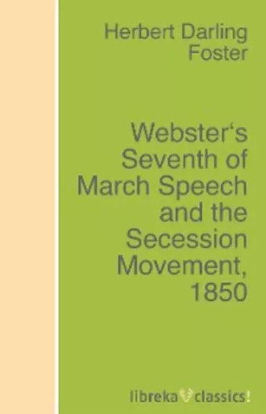 Webster's Seventh of March Speech and the Secession Movement, 1850 ...