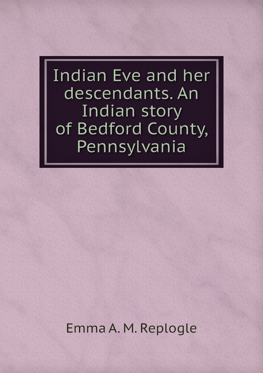Книга "Indian Eve and her descendants. An Indian story of Bedford ...