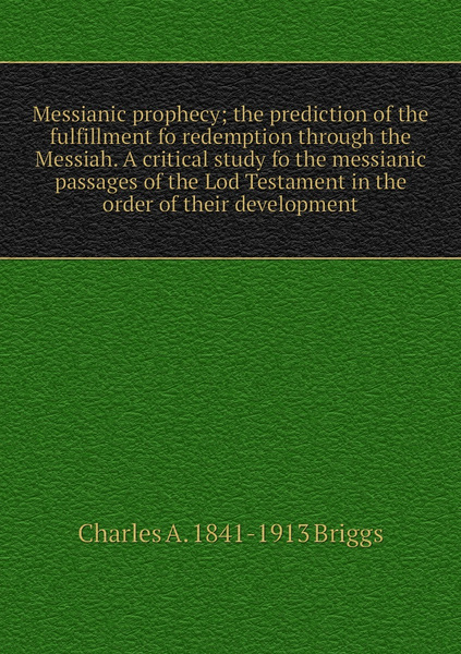 Messianic prophecy; the prediction of the fulfillment fo redemption ...