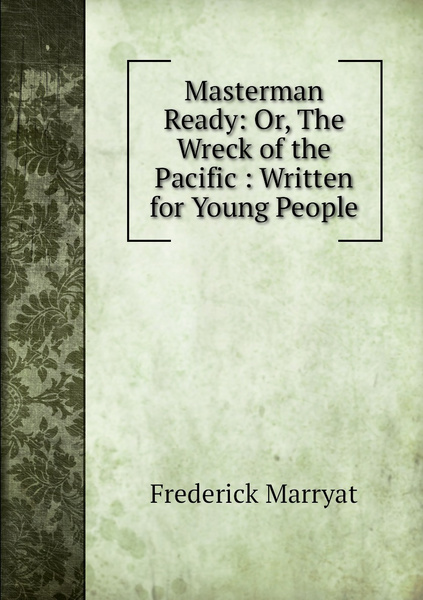 Masterman Ready: Or, The Wreck of the Pacific : Written for Young ...