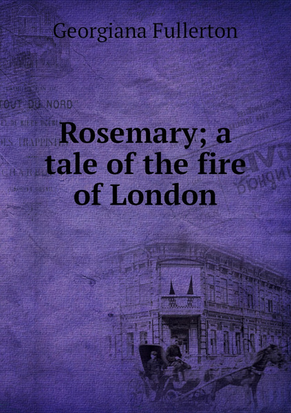 Rosemary; a tale of the fire of London - купить с доставкой по выгодным ...