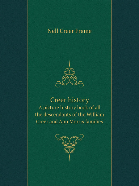 Creer history. A picture history book of all the descendants of the ...
