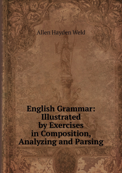 English Grammar: Illustrated by Exercises in Composition, Analyzing and Parsing - купить с ...