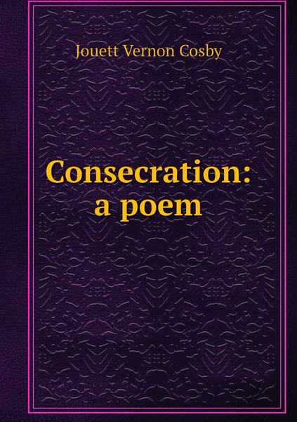 Consecration: a poem - купить с доставкой по выгодным ценам в интернет ...