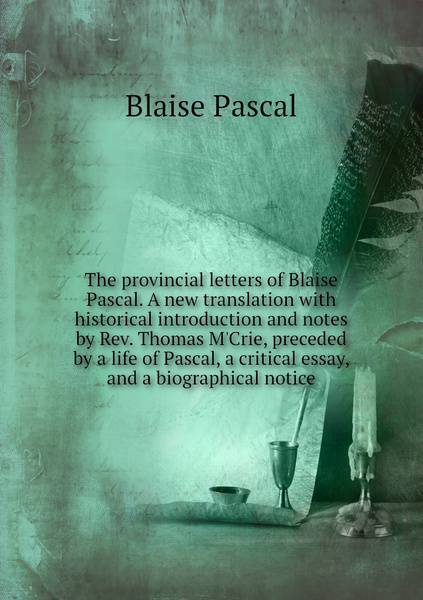 The provincial letters of Blaise Pascal. A new translation with ...