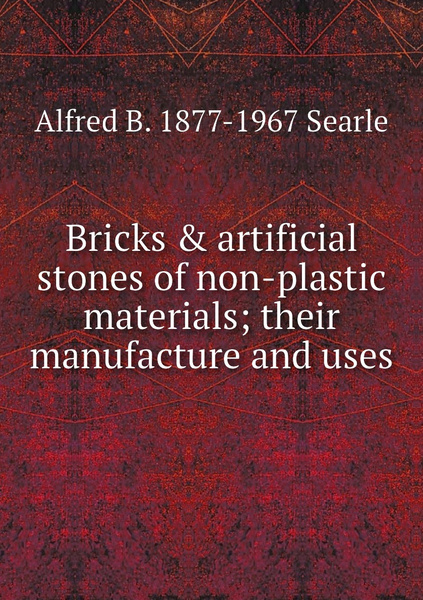 Bricks & artificial stones of non-plastic materials; their manufacture ...