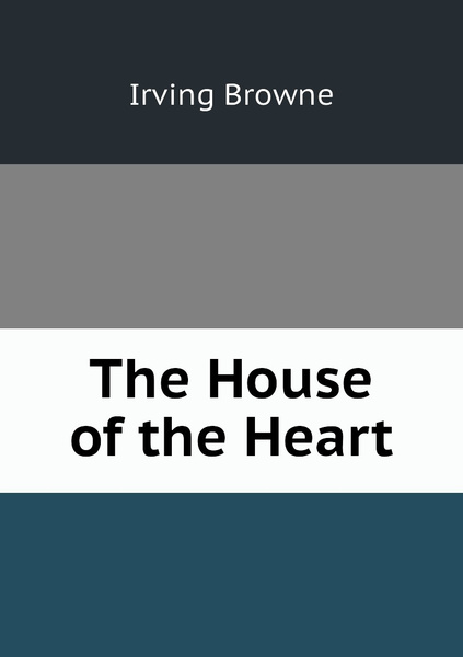 The House of the Heart | Browne Irving - купить с доставкой по выгодным ...