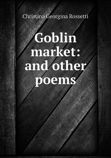 Goblin market: and other poems - купить с доставкой по выгодным ценам в ...