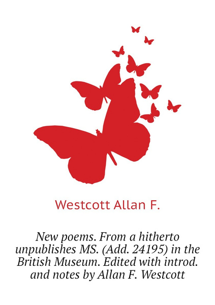New poems. From a hitherto unpublishes MS. (Add. 24195) in the British ...