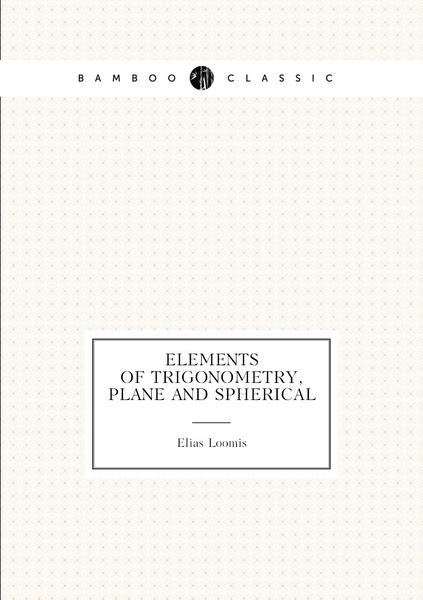 Elements of Trigonometry, Plane and Spherical - купить с доставкой по ...