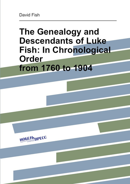 The Genealogy and Descendants of Luke Fish: In Chronological Order from ...