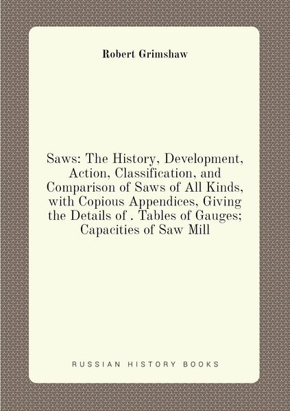 Saws: The History, Development, Action, Classification, and Comparison ...