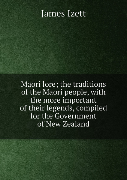 Maori lore; the traditions of the Maori people, with the more important ...