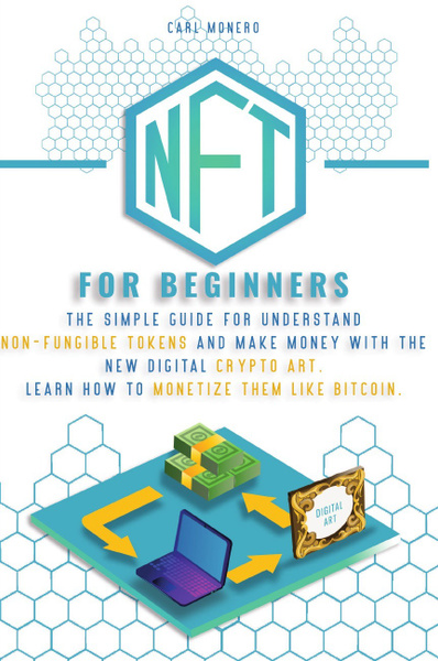 NFT FOR BEGINNERS. The Simple Guide for Understand Non-Fungible Tokens ...