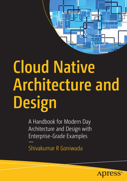 Cloud Native Architecture and Design. A Handbook for Modern Day ...