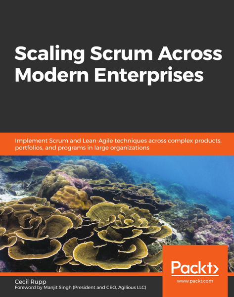 Scaling Scrum Across Modern Enterprises. Implement Scrum and Lean-Agile techniques across ...